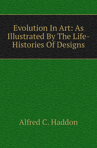 Evolution In Art: As Illustrated By The Life-Histories Of Designs ...