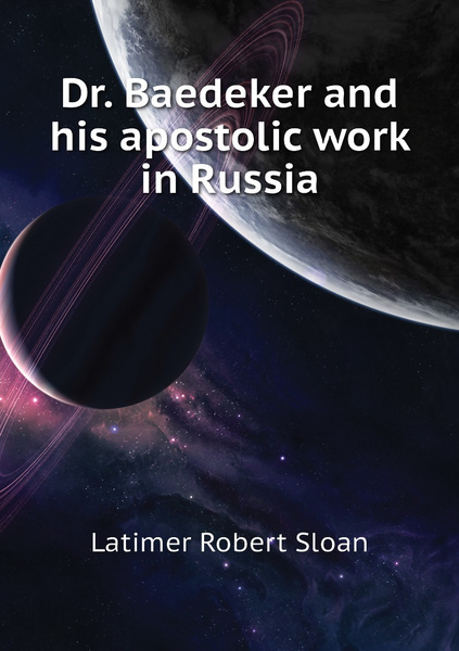 Dr. Baedeker and his apostolic work in Russia купить на OZON по низкой ...