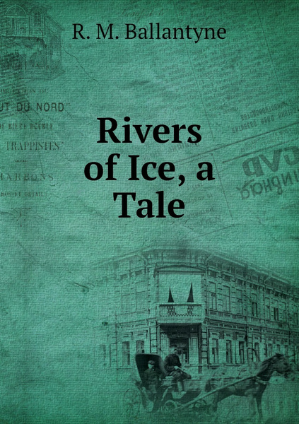 Rivers of Ice, a Tale - купить с доставкой по выгодным ценам в интернет ...