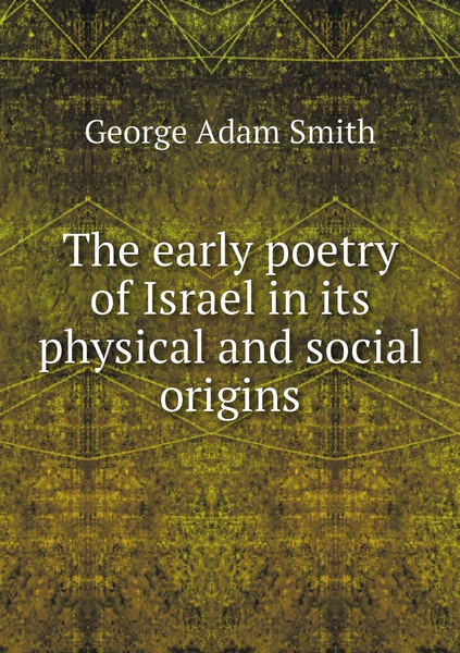 The early poetry of Israel in its physical and social origins - купить ...