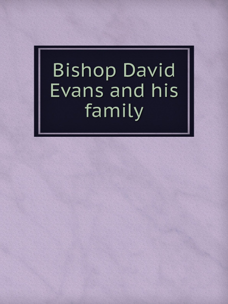 Bishop David Evans and his family - купить с доставкой по выгодным ...