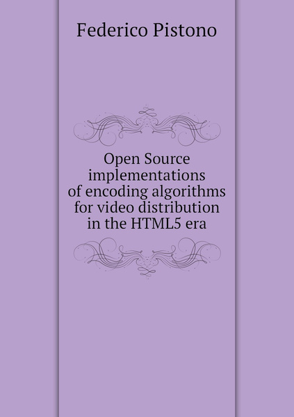 Open Source implementations of encoding algorithms for video distribution in the HTML5 era ...