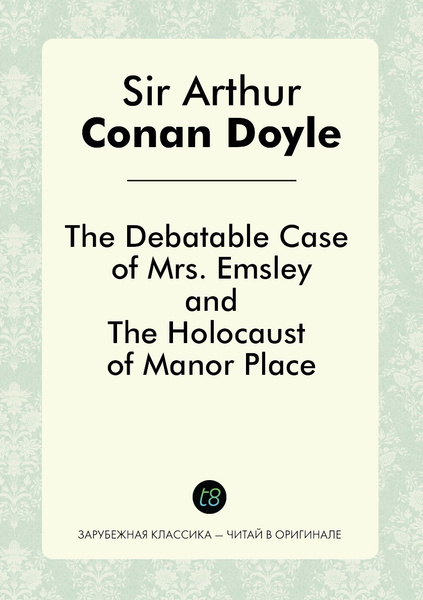 The Debatable Case of Mrs. Emsley, and The Holocaust of Manor Place ...