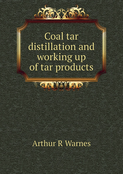 Coal tar distillation and working up of tar products - купить с ...
