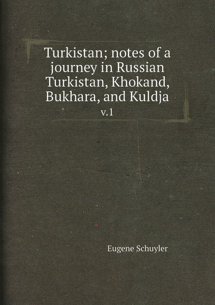 Turkistan; notes of a journey in Russian Turkistan, Khokand, Bukhara ...