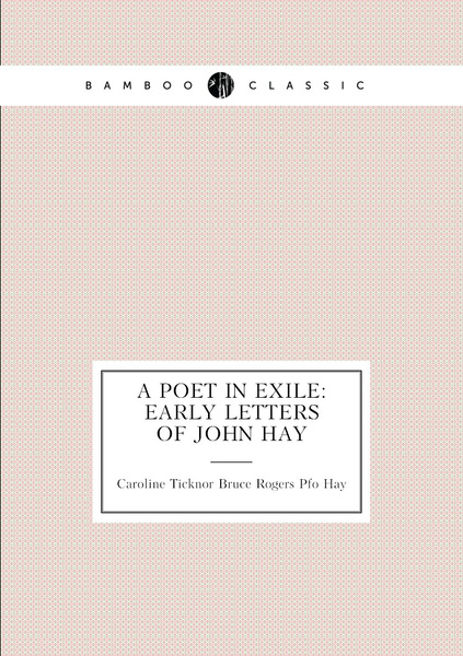 A Poet in Exile: Early Letters of John Hay - купить с доставкой по ...
