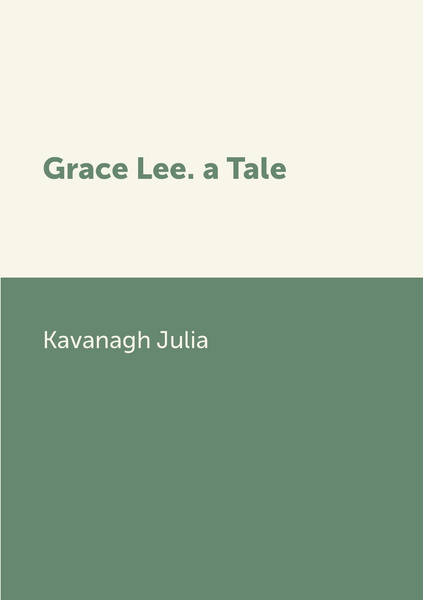 Grace Lee. a Tale | Kavanagh Julia - купить с доставкой по выгодным ...