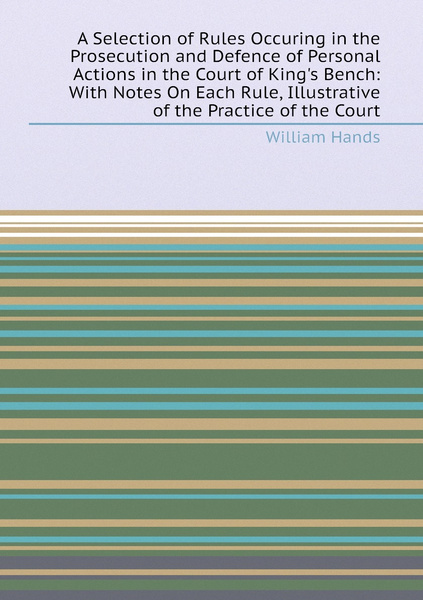 A Selection of Rules Occuring in the Prosecution and Defence of ...
