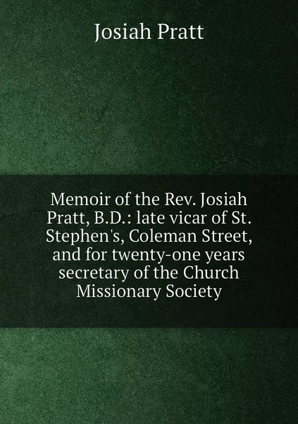 Memoir of the Rev. Josiah Pratt, B.D.: late vicar of St. Stephen's ...