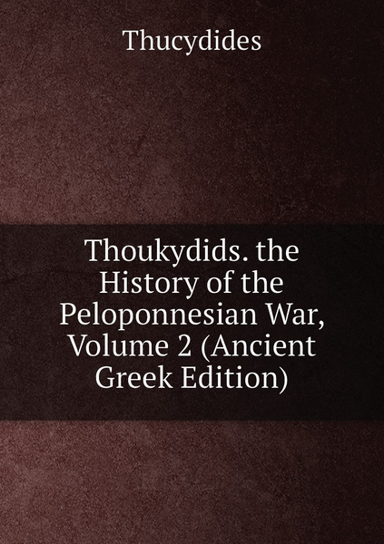 Thoukydids. the History of the Peloponnesian War, Volume 2 (Ancient ...