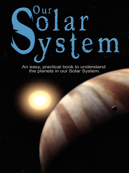Our Solar System. An easy, practical book to understand the planets in ...