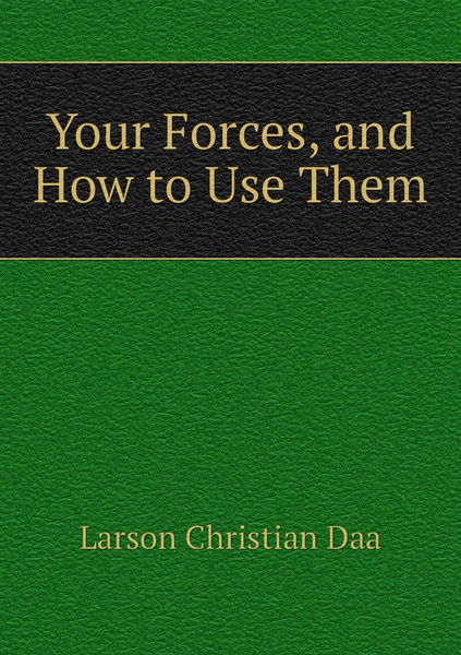 Your Forces, and How to Use Them | Larson Christian Daa - купить с ...