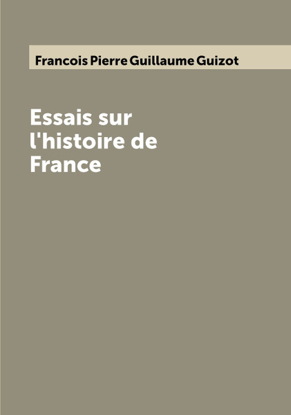 Essais sur l'histoire de France - купить с доставкой по выгодным ценам ... Essais sur l'histoire de France - купить с доставкой по выгодным ценам ...