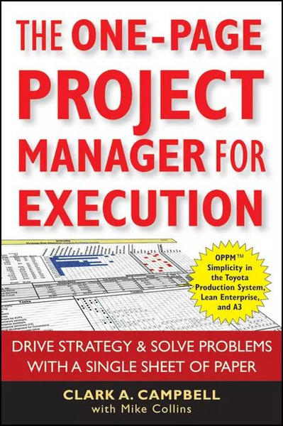 The One-Page Project Manager for Execution. Drive Strategy and Solve Problems with a Single ...