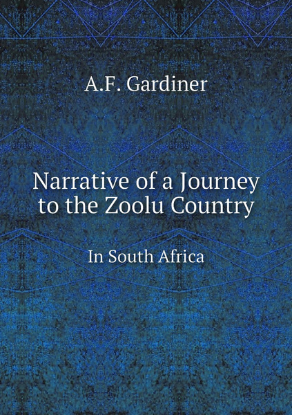 Narrative of a Journey to the Zoolu Country. In South Africa - купить с ...