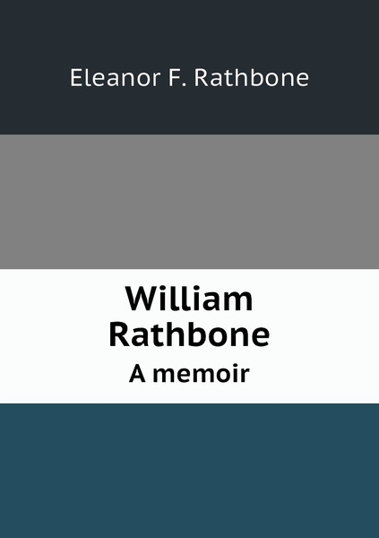 William Rathbone. A memoir - купить с доставкой по выгодным ценам в ...