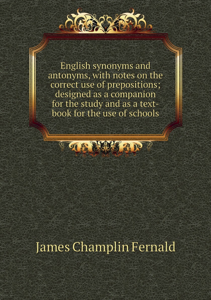 English synonyms and antonyms, with notes on the correct use of ...