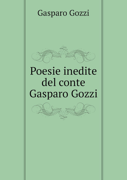 Poesie inedite del conte Gasparo Gozzi | Gozzi Gasparo купить на OZON ...