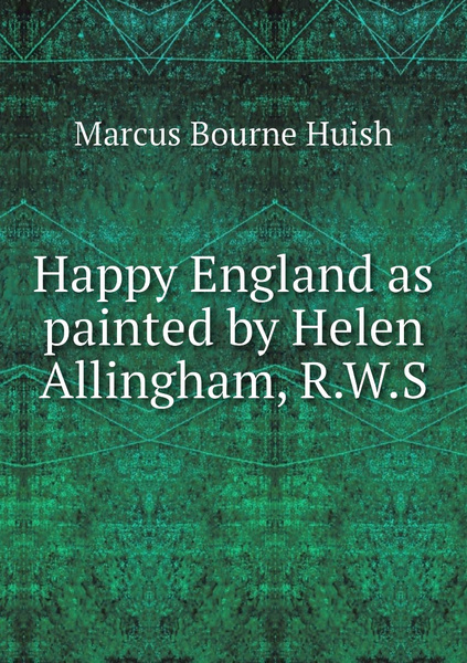 Happy England as painted by Helen Allingham, R.W.S купить на OZON по ...