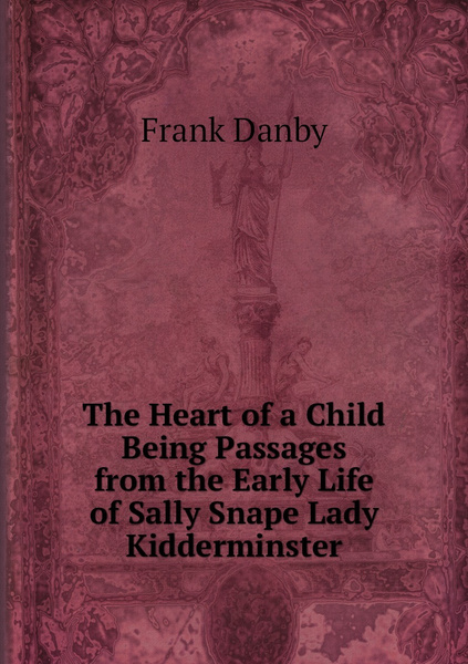 The Heart of a Child Being Passages from the Early Life of Sally Snape ...