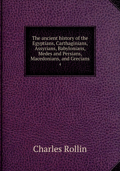 The ancient history of the Egyptians, Carthaginians, Assyrians ...