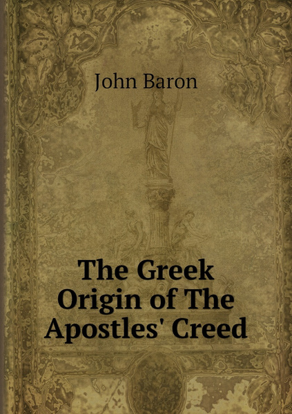 The Greek Origin of The Apostles' Creed - купить с доставкой по ...