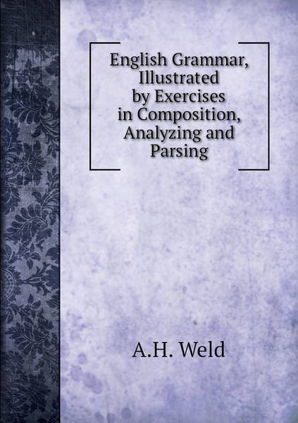 English Grammar, Illustrated by Exercises in Composition, Analyzing and Parsing - купить с ...
