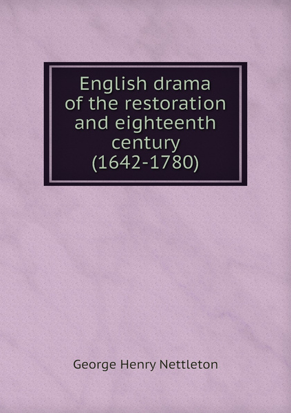 English drama of the restoration and eighteenth century (1642-1780 ...