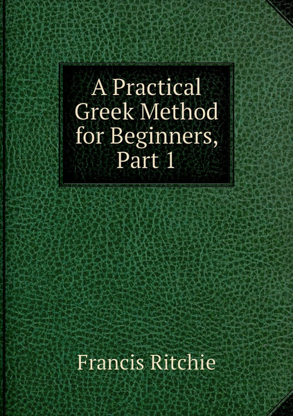 A Practical Greek Method for Beginners, Part 1 - купить с доставкой по ...
