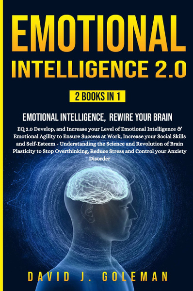 Emotional Intelligence 2.0. 2 Books in 1 - Emotional Intelligence ...