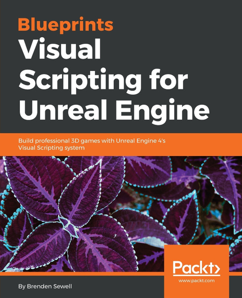 Blueprints Visual Scripting For Unreal Engine Build Professional 3d Games With Unreal Engine 4