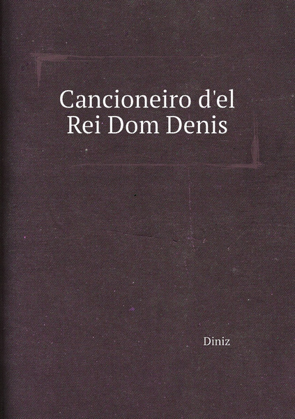 Cancioneiro d'el Rei Dom Denis - купить с доставкой по выгодным ценам в интернет-магазине OZON ...