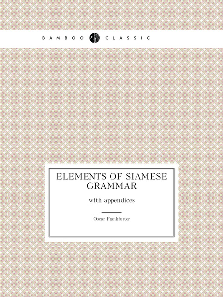 Elements of Siamese Grammar. with appendices купить на OZON по низкой ...