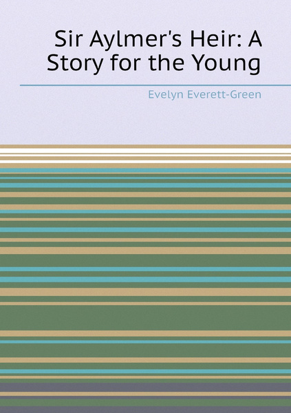 Sir Aylmer's Heir: A Story for the Young - купить с доставкой по ...