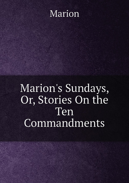 Marion's Sundays, Or, Stories On the Ten Commandments | Marion - купить с доставкой по выгодным ...