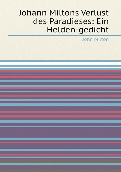 Johann Miltons Verlust des Paradieses: Ein Helden-gedicht | JOHN MILTON ...