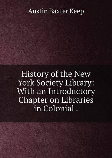 History of the New York Society Library: With an Introductory Chapter ...