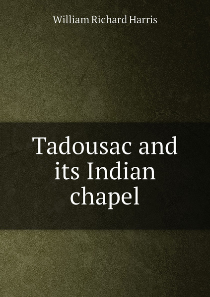 Tadousac and its Indian chapel - купить с доставкой по выгодным ценам в ...