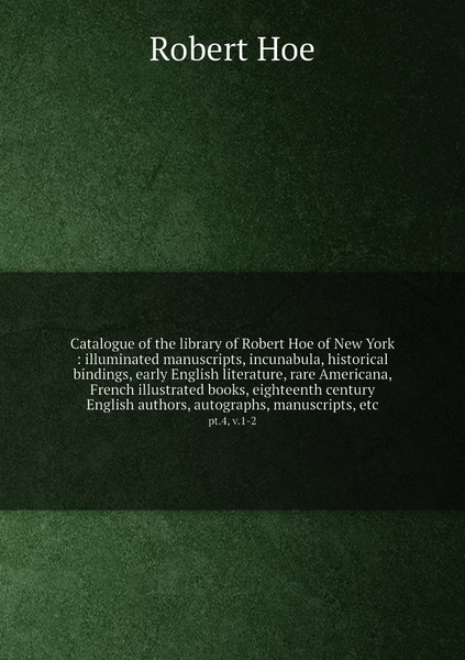 Catalogue of the library of Robert Hoe of New York : illuminated ...