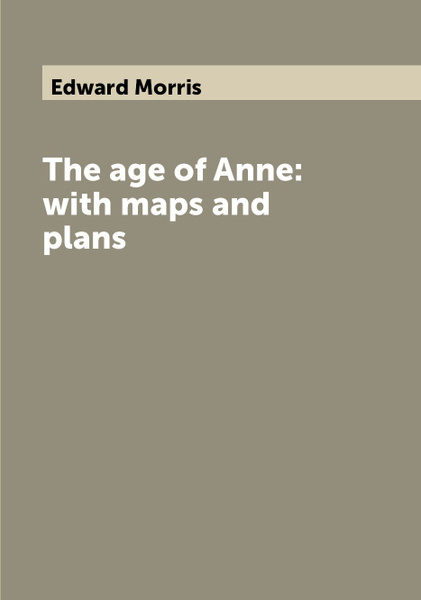 The age of Anne: with maps and plans - купить с доставкой по выгодным ...