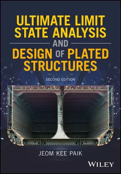 Ultimate Limit State Analysis and Design of Plated Structures | Paik Jeom Kee | Электронная ...