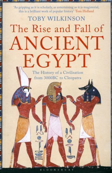 Toby Wilkinson - The Rise and Fall of Ancient Egypt - купить с ...