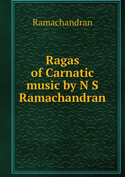 Ragas of Carnatic music by N S Ramachandran - купить с доставкой по ...