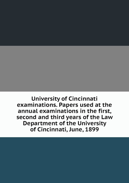 University of Cincinnati examinations. Papers used at the annual ...