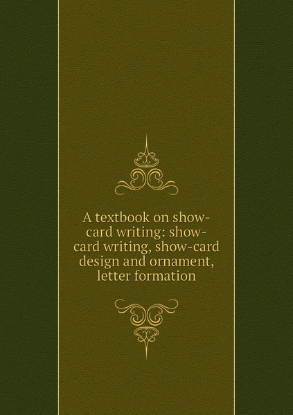 A textbook on show-card writing: show-card writing, show-card design ...