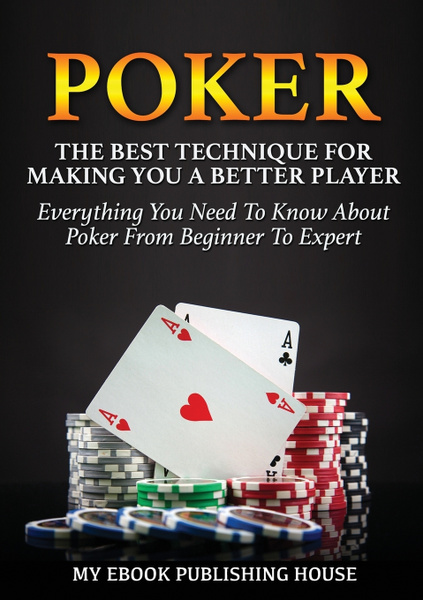 Poker. The Best Techniques For Making You A Better Player. Everything ...