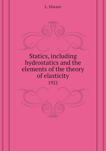 Statics, including hydrostatics and the elements of the theory of elasticity. 1921 - купить с ...