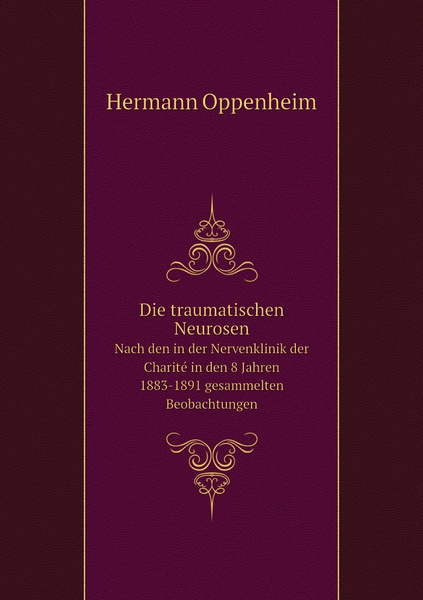 Die traumatischen Neurosen, nach den in der Nervenklinik der Charite in ...