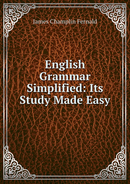 English Grammar Simplified: Its Study Made Easy | James Champlin ...