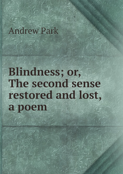 Blindness; or, The second sense restored and lost, a poem - купить с ...